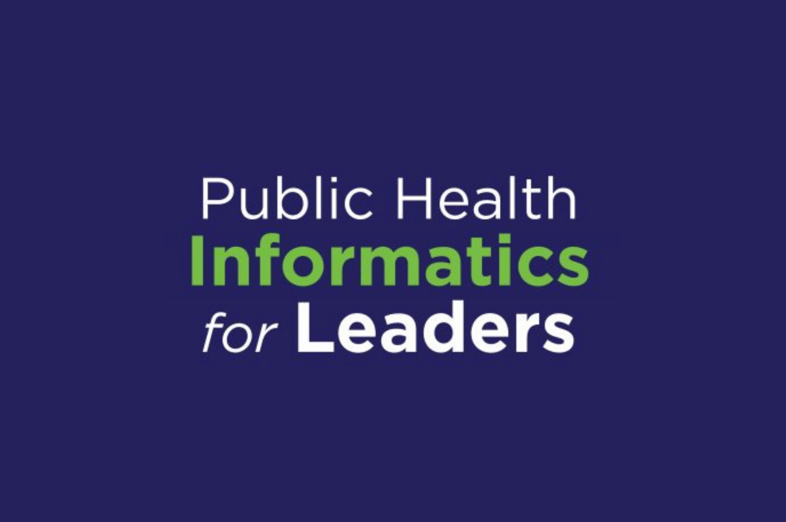 Public Health Informatics for Leaders - PHII
